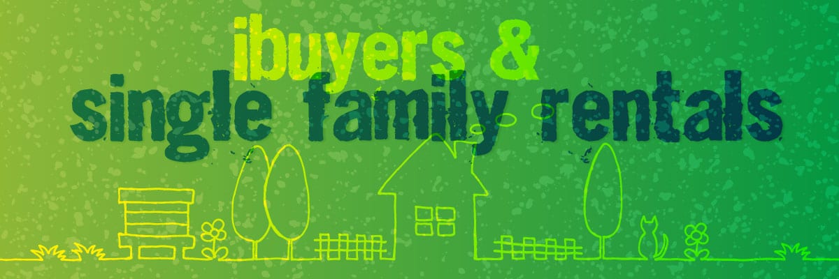 Investors and iBuyers: What to Expect in the Single-Family Rental ...